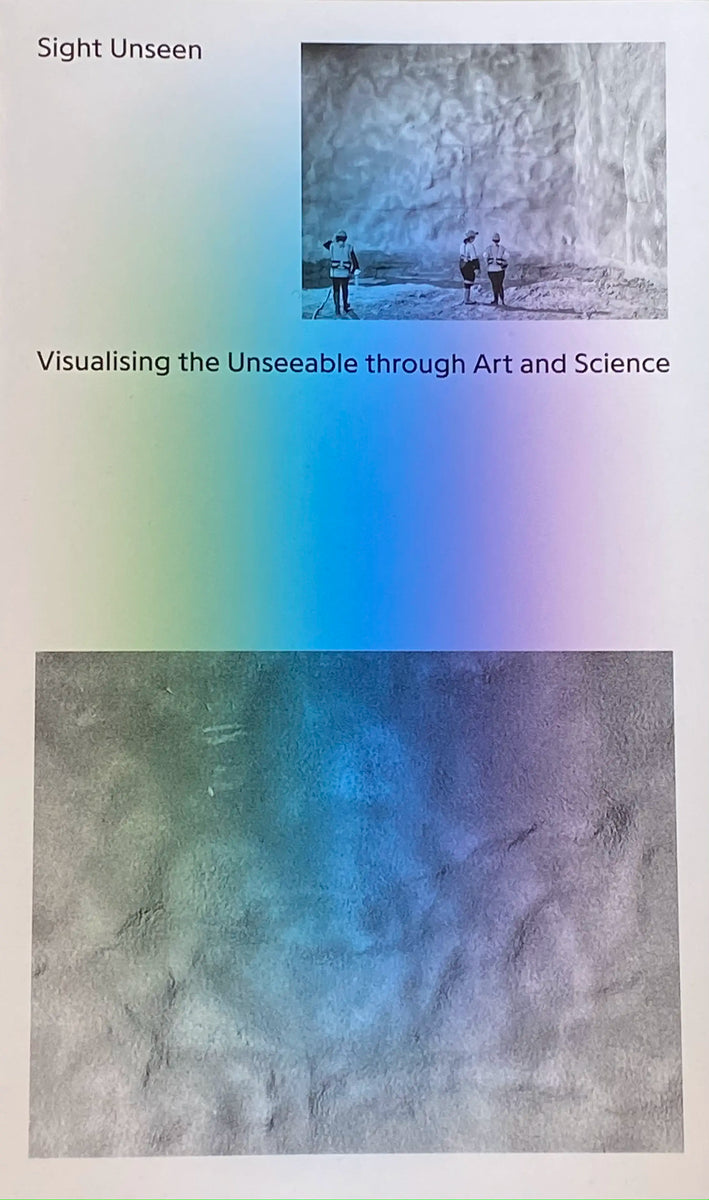 Sight Unseen: Visualising the Unseeable through Art and Science – The ...
